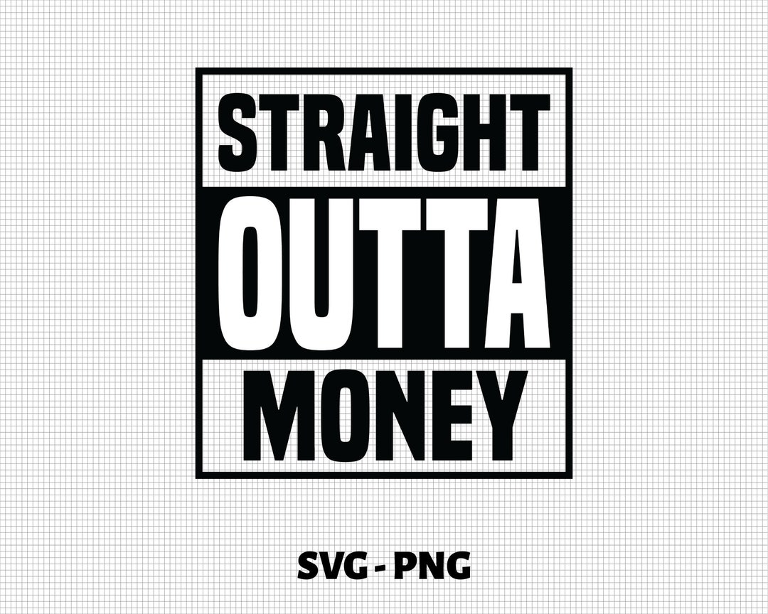 Straight Outta Money Svg, Digital Download, Outta Money Svg, Straight ...