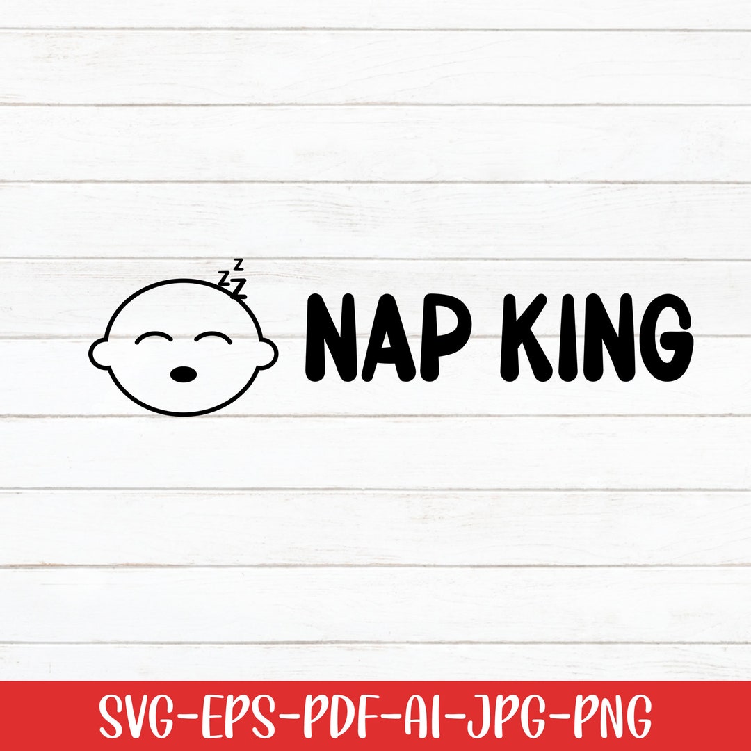 Nap King Svg, Baby Svg, Baby Sayings Svg, Digital Download, Baby Life ...