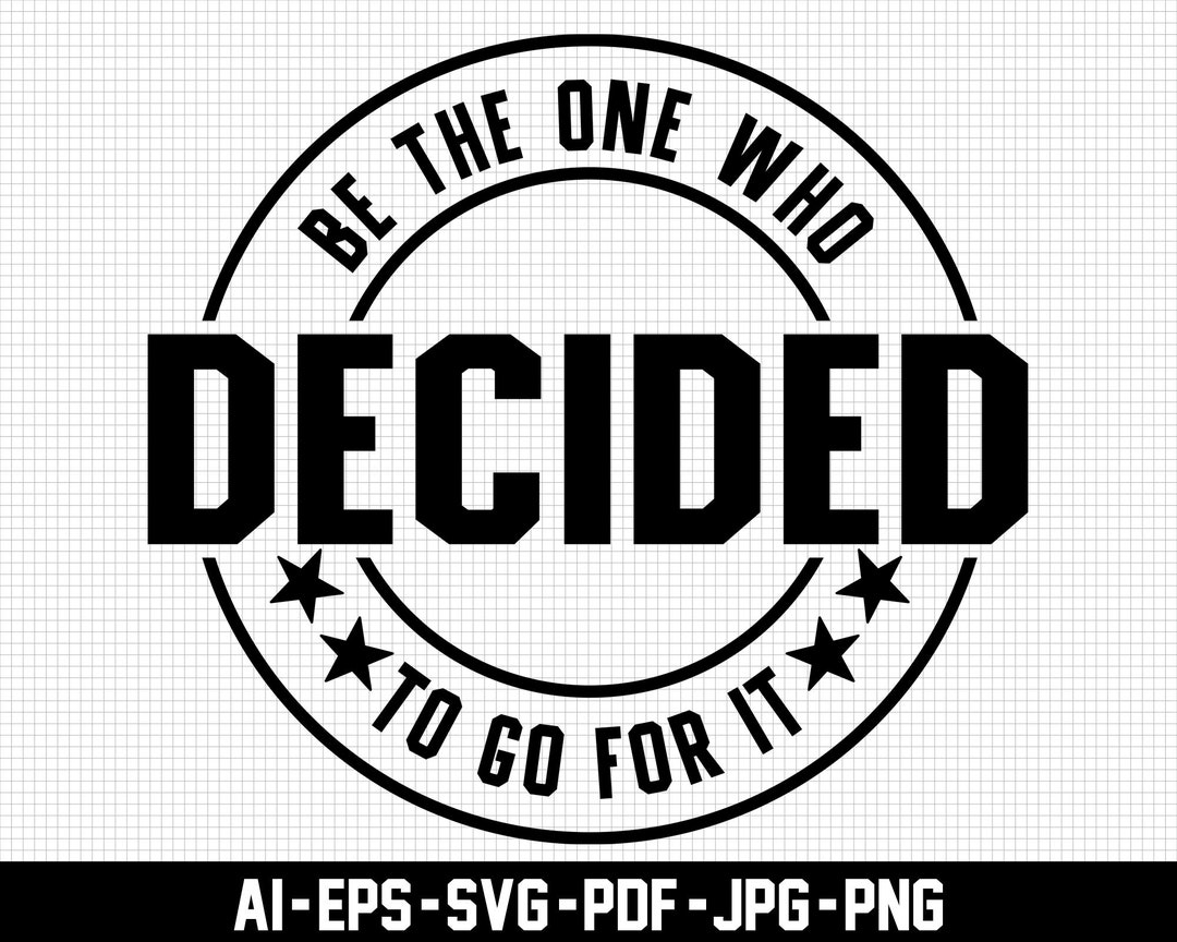 Be the One Who Decided to Go for It Svg, Life Quote Svg, Distressed Svg ...