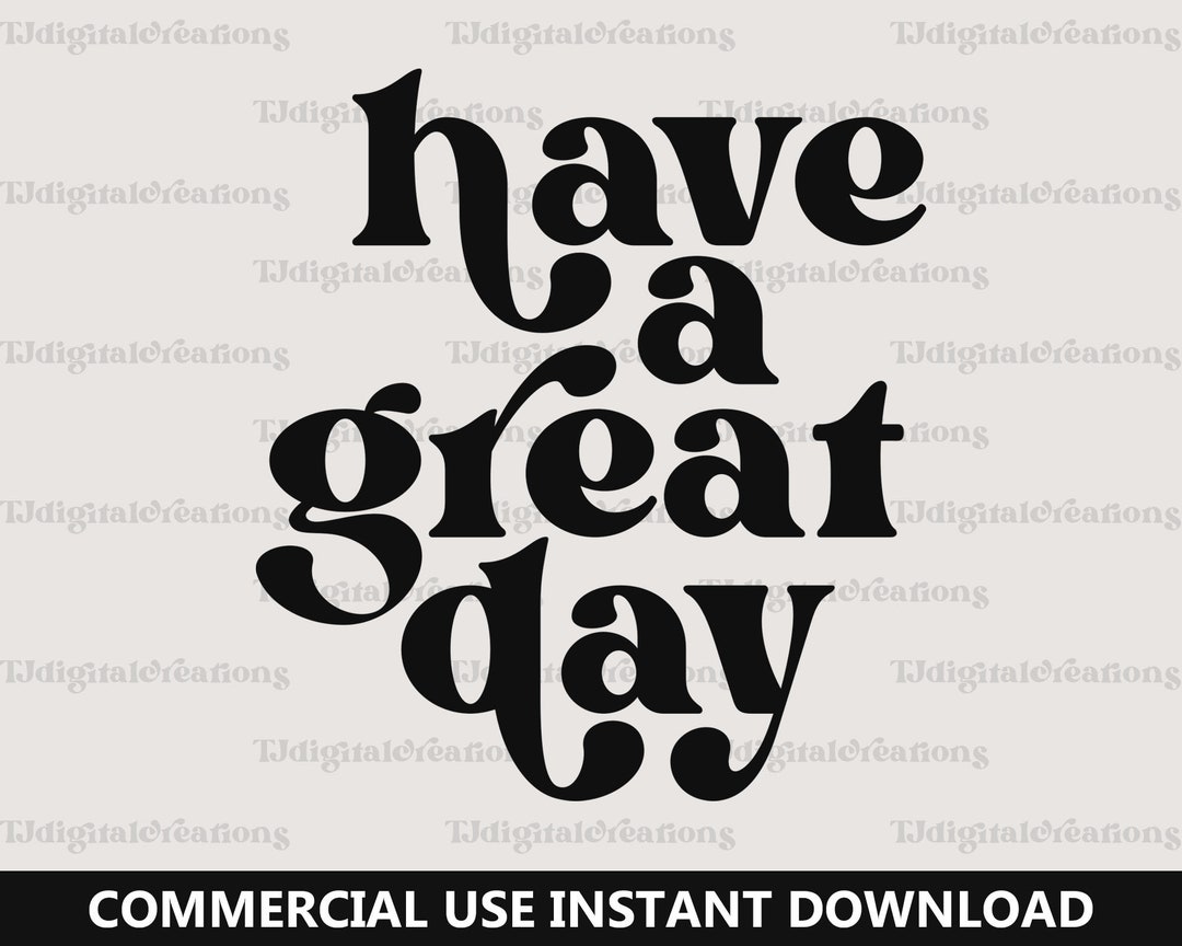 Have A Great Day Svg, Happiness Svg, Digital Download, Inspirational ...