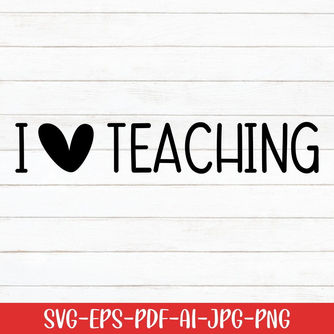 I Love Teaching Svg, Teacher Svg, Teaching Svg, Digital Download ...