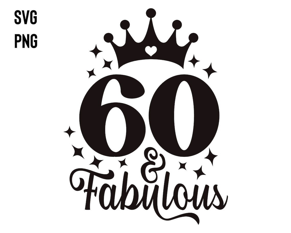 60 And Fabulous Svg 60th Birthday Svg Digital Download Etsy Ireland
