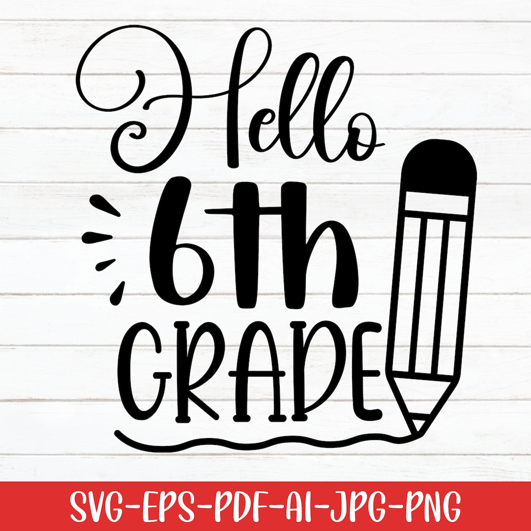 Hello 6th Grade Svg, School Svg, Graduation Svg, Digital Downloads ...