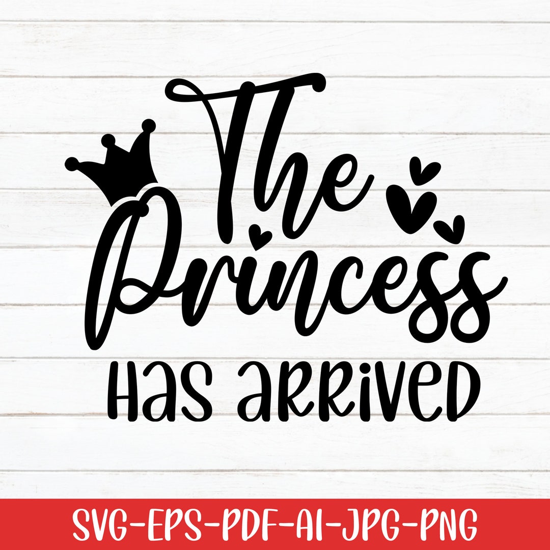 The Princess Has Arrived Svg, Baby Svg, Baby Sayings Svg, Digital ...