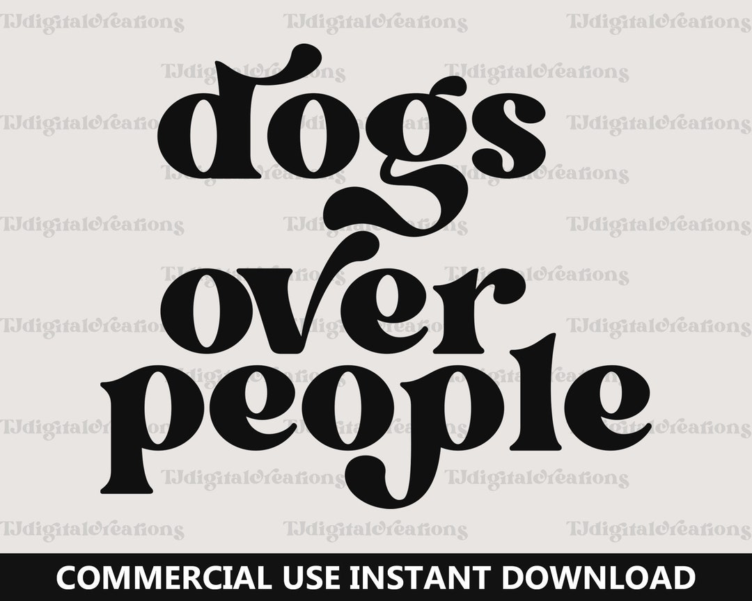 Dogs Over People Svg, Dog Lover Svg, Digital Download, Dog Life Svg ...