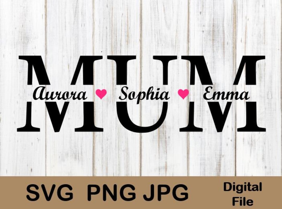 Mum SVG, Mother Svg, Mother's Day SVG, Jpg Png, Mum Split Name Frame ...