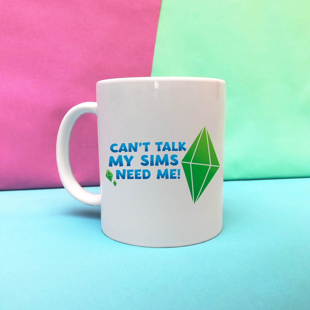 The Sims Mug, Can't Talk, My Sims Need Me Mug, Sims 4 Mug, Coffee Cup ...