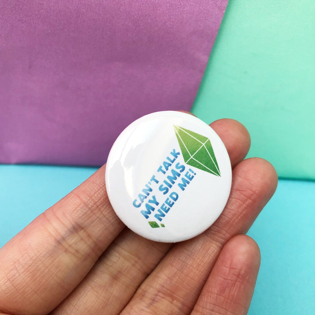 My Sims Need Me Badge, Sims Badge, Pin Back Back, Funny Gift, Gamer ...