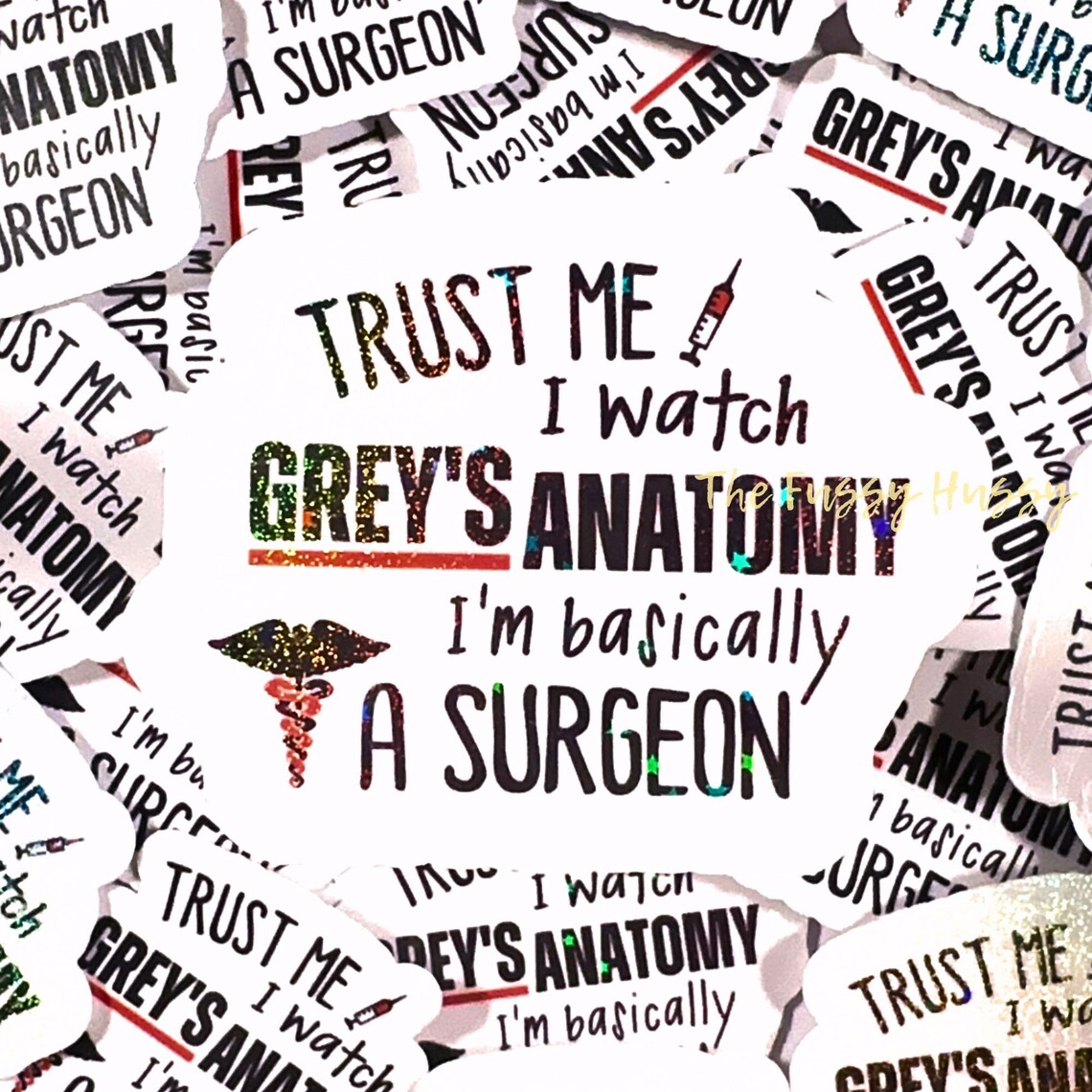 Trust Me I Watch Grey's Anatomy Sticker, I'm Basically a Surgeon ...