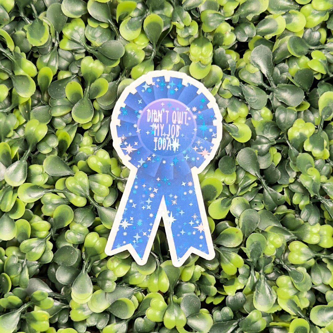 I Didn't Quit My Job Today Sticker, Blue Ribbon Sticker, I Quit Sticker ...