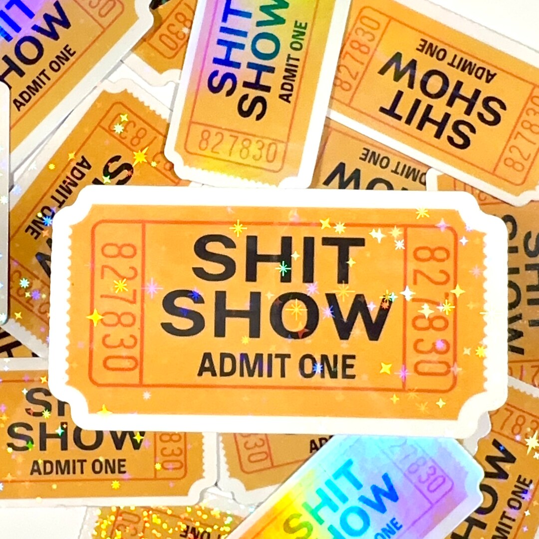 Shit Show Sticker, Shit Show Ticket Sticker, Admit One Sticker, Movie ...