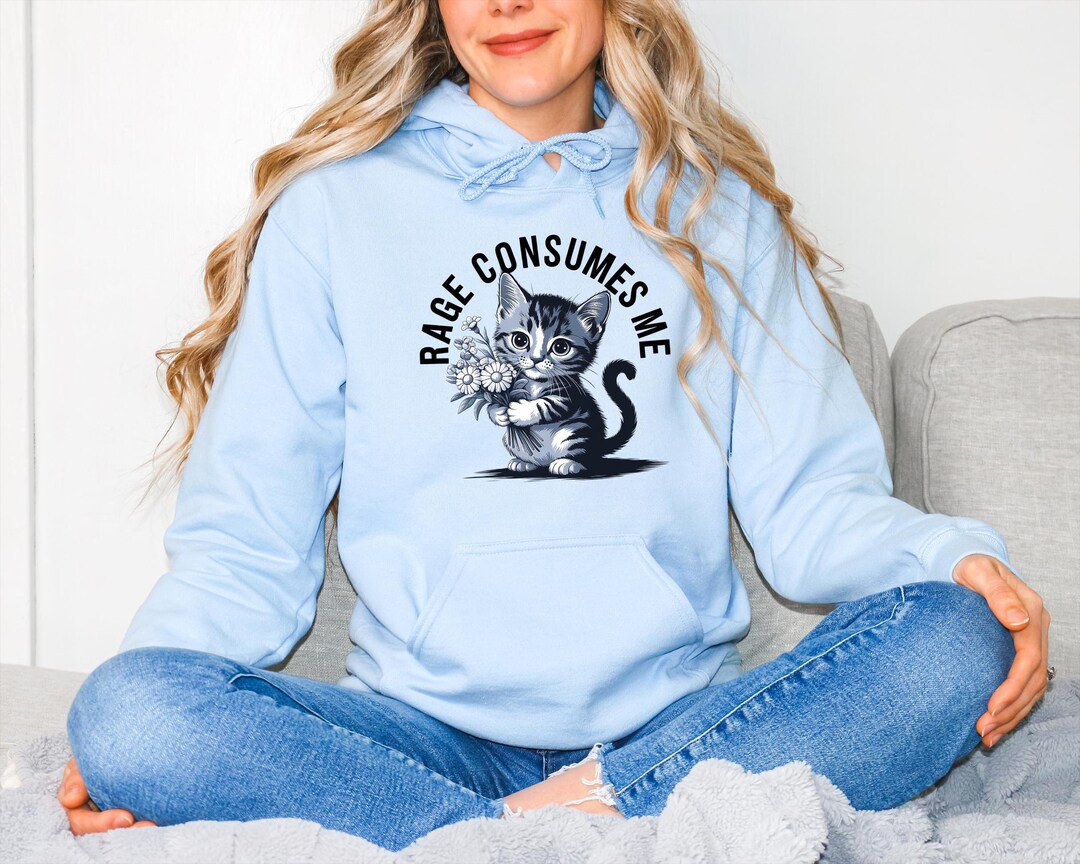 Rage Consumes Me Cat Meme Hoodie, Funny Kitten, Floral Sarcastic Hoodie ...