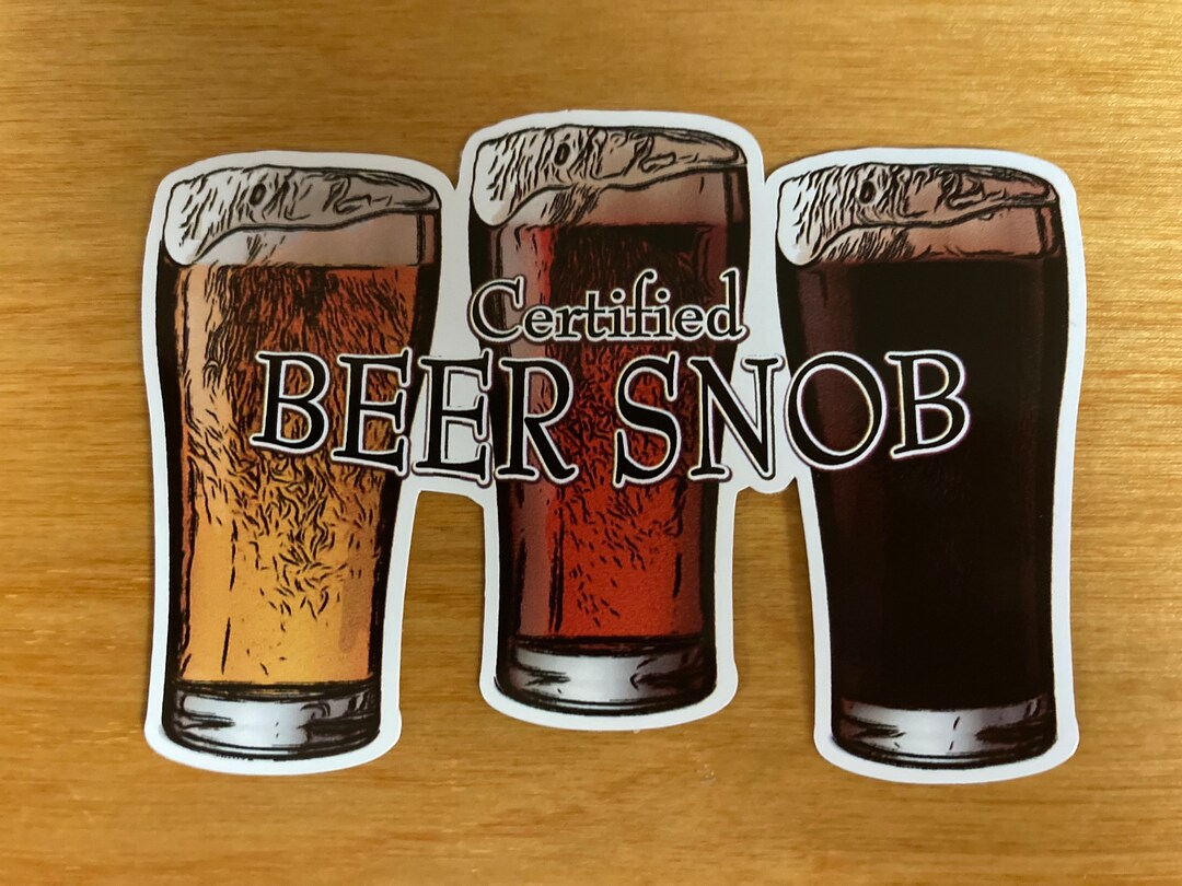 Beer Snob Sticker Die Cut Funny Drinking Stickers Micro Brew High ...