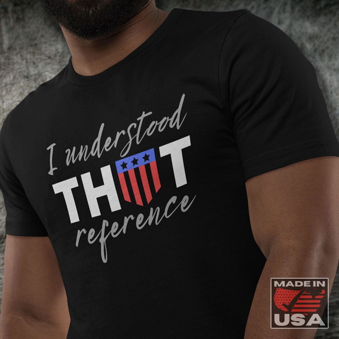 I Understood That Reference - Captain American Quote T-shirt (unisex ...