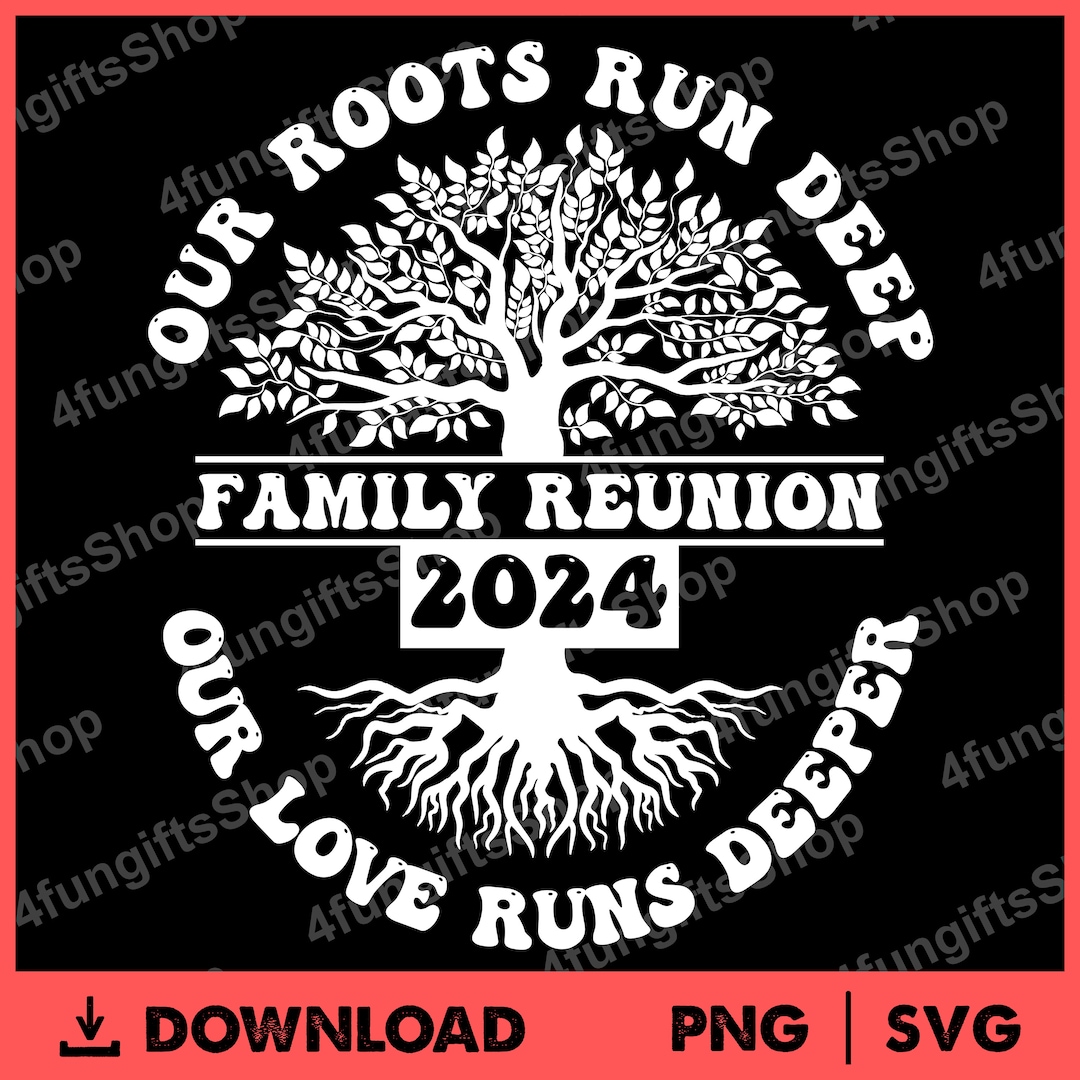 Our Roots Run Deep Our Love Runs Deeper Family Reunion SVG File, Family ...