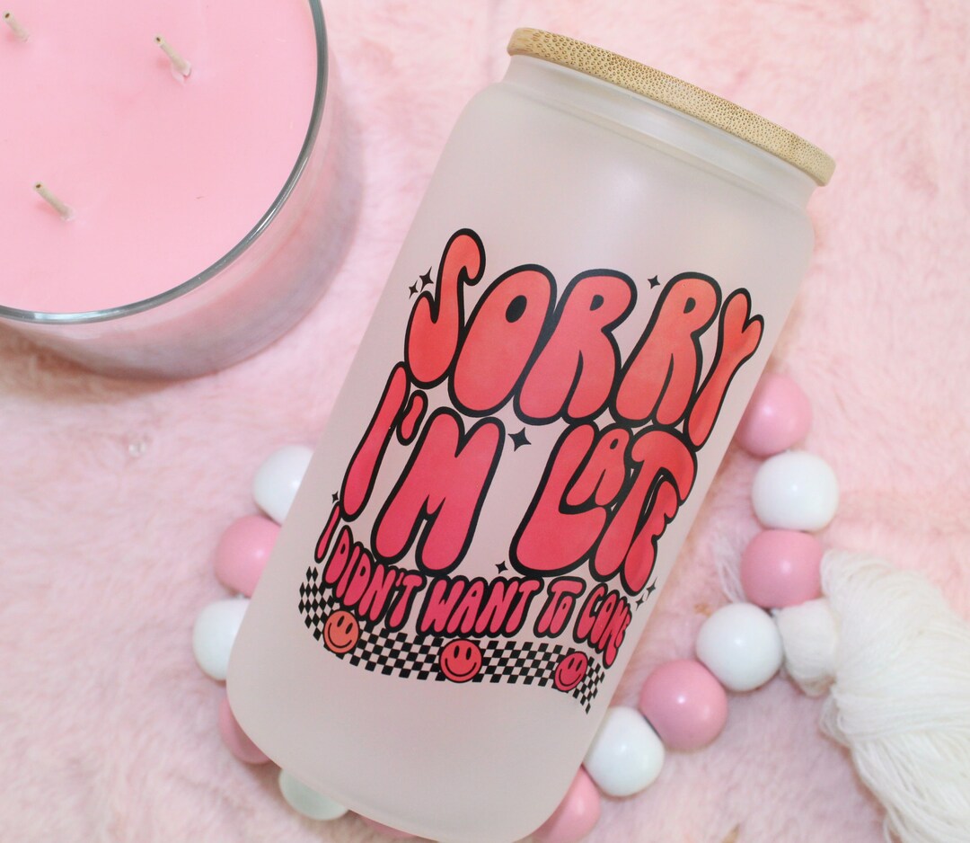 Sorry I'm Late I Didn't Want to Come Glass Cup, Glass Iced Coffee Cup ...