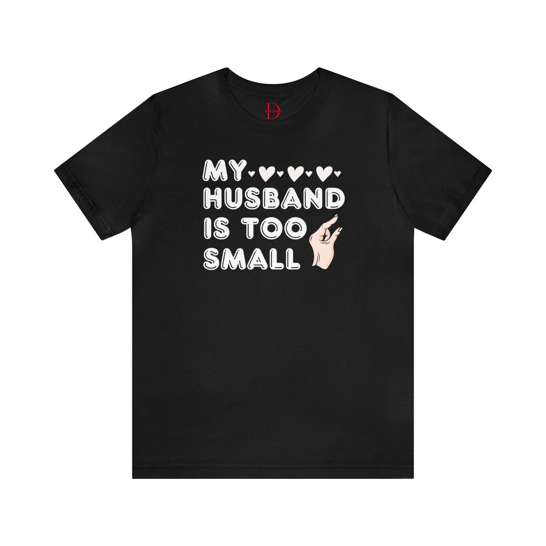 My Husband is Too Small Shirt, Funny Husband Too Small Shirt, Swinger ...