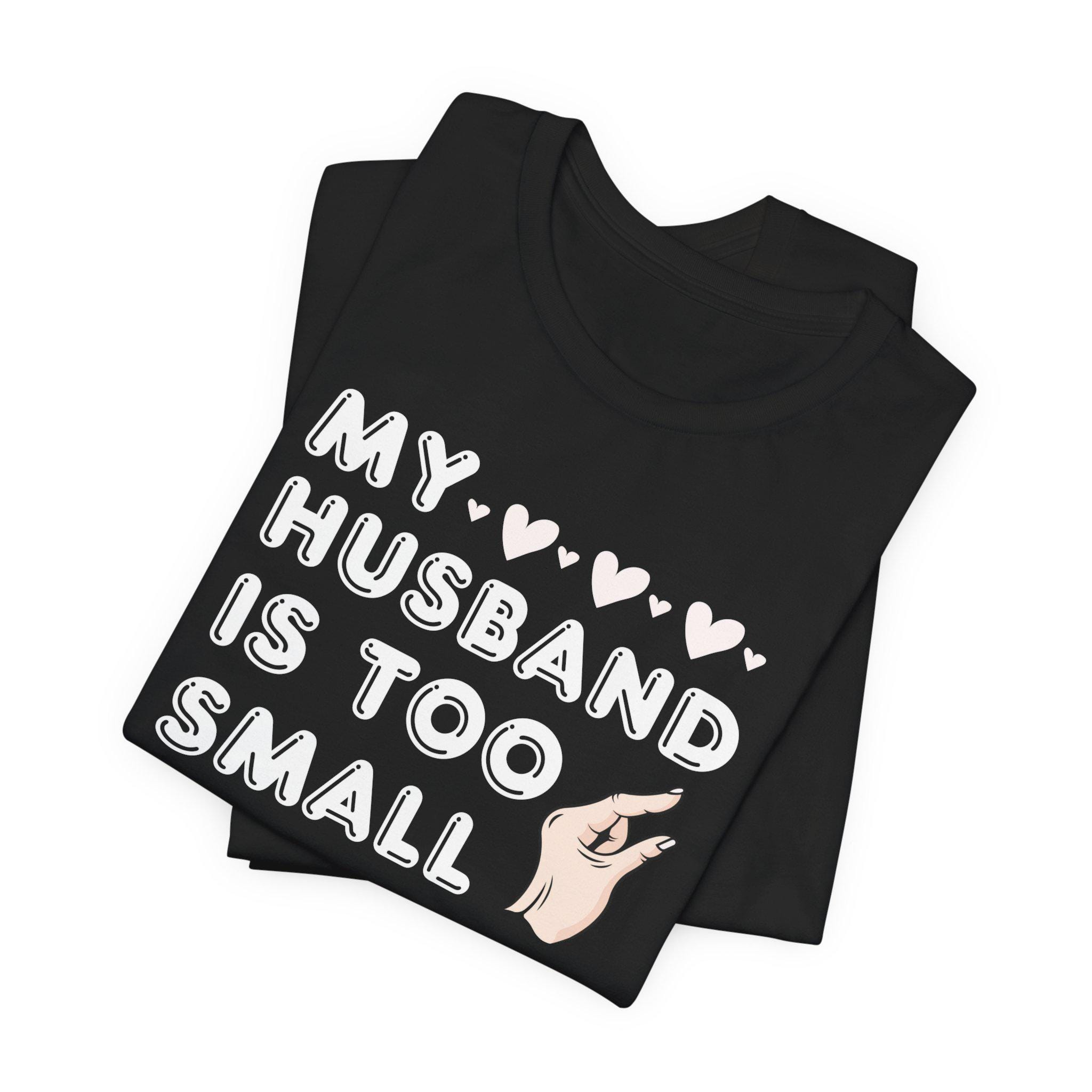My Husband is Too Small Shirt, Funny Husband Too Small Shirt, Swinger ...