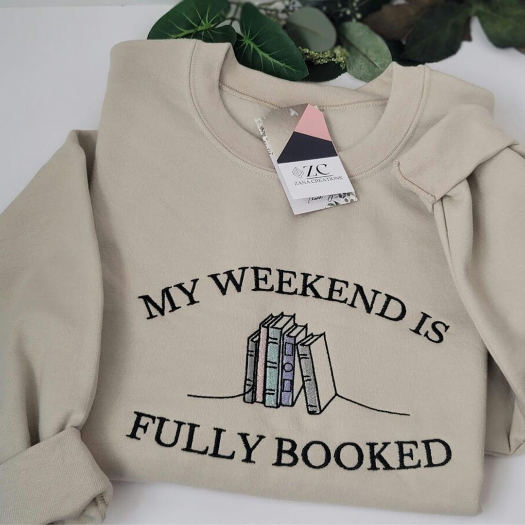 My Weekend is Fully Booked Embroidered Sweatshirt, Book Lover ...