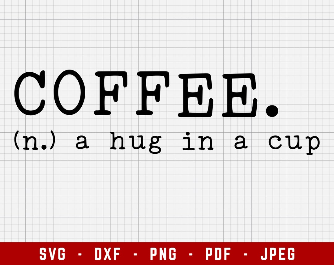 Coffee Definition SVG Cutting Files | Coffee - Hug in A Mug, Coffee SVG ...