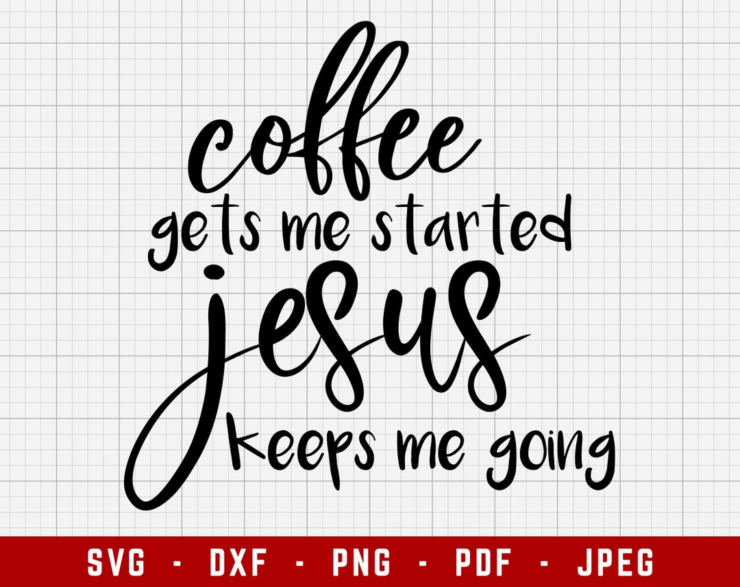 Coffee And Jesus Svg Cutting Files Coffee Cups Digital Clip Etsy