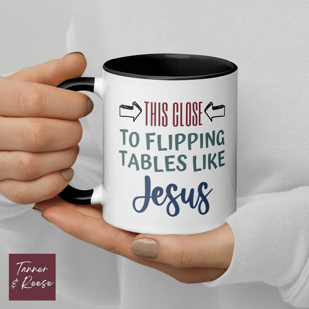 This Close to Flippin Tables Like Jesus This Close to Flipping Tables ...