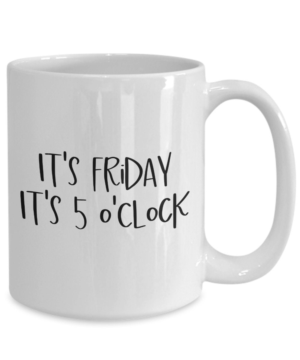 Tgif Coffee Cup, It's Friday Mug, 5 O'clock Time, Funny Work Mug - Etsy