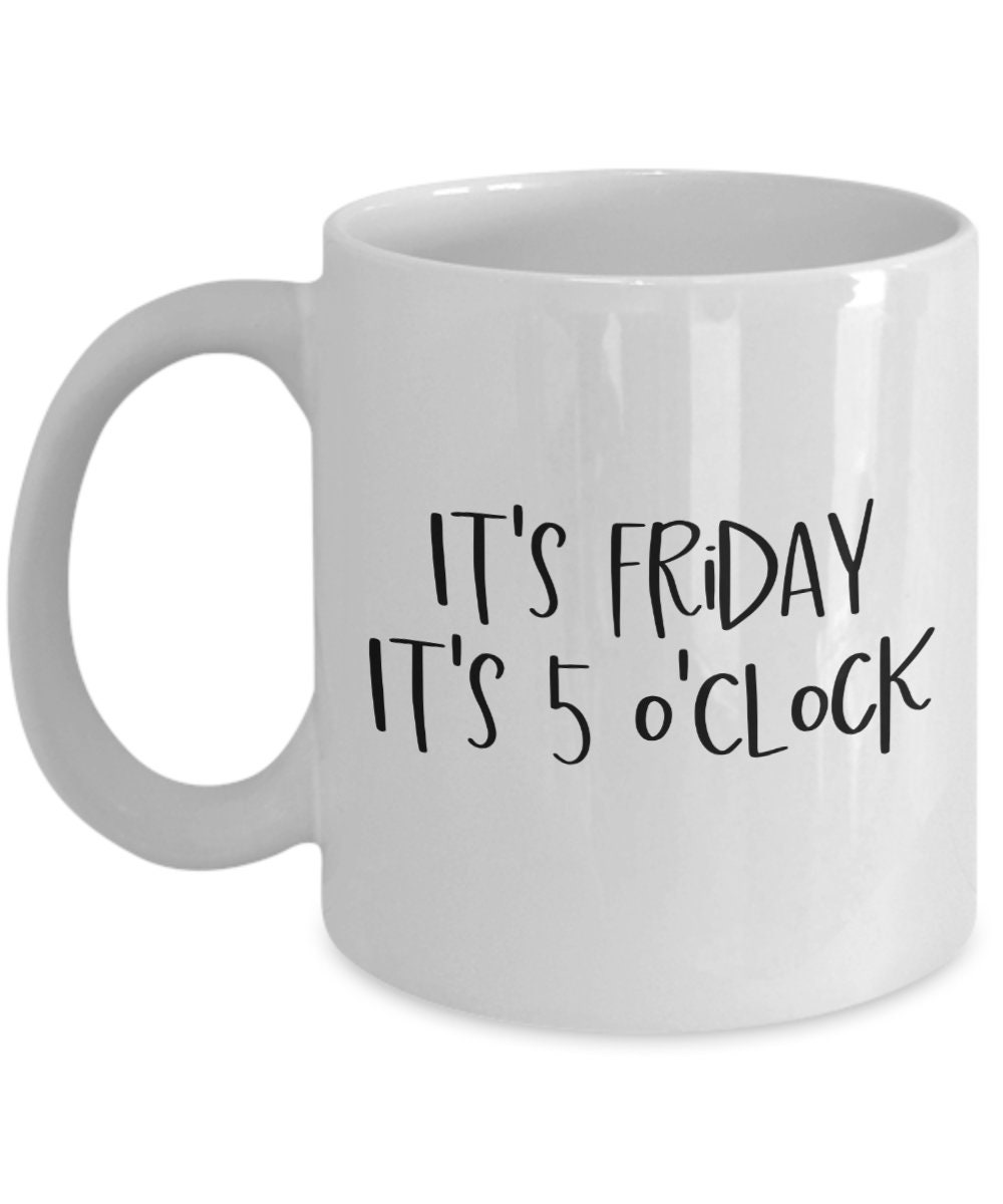 Tgif Coffee Cup, It's Friday Mug, 5 O'clock Time, Funny Work Mug - Etsy