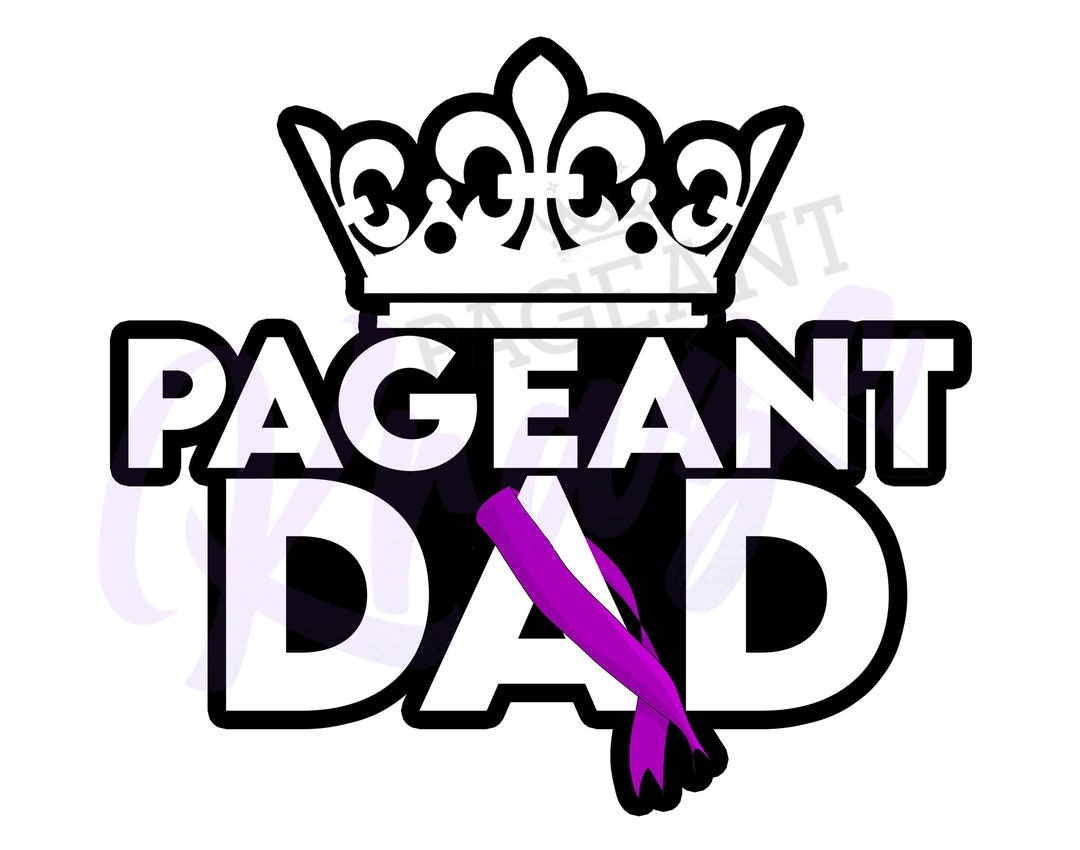Pageant Dad Design Pageant Gifts Graphics Cricut or Silhouette Design ...