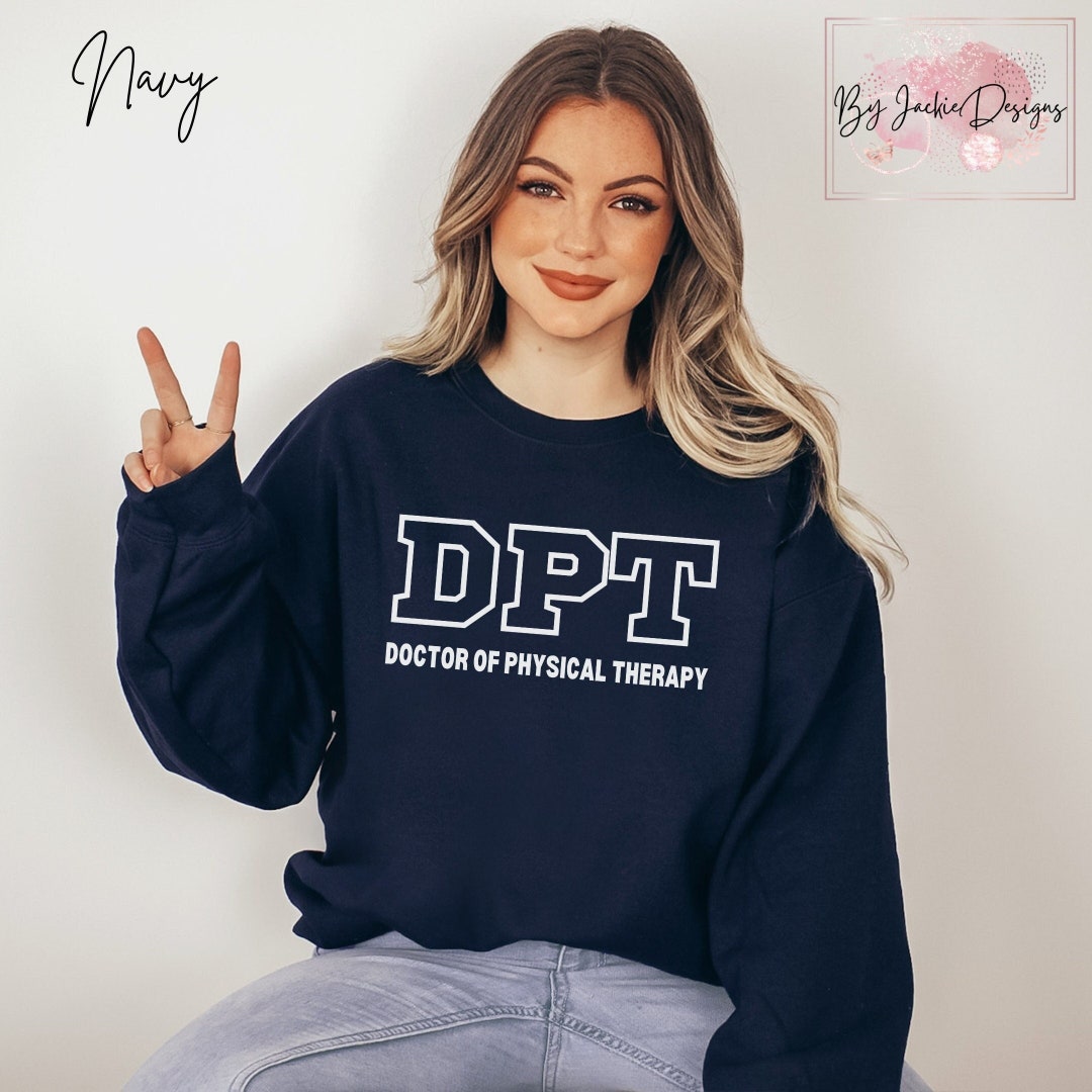 DPT Sweatshirt, Doctor of Physical Therapy Shirt, DPT Graduation Gift ...