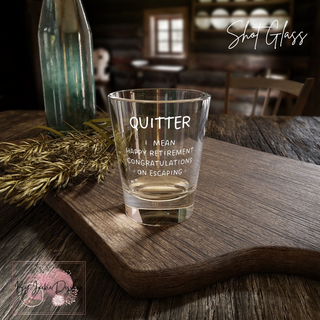 Quitter Retirement Shot Glass, Coworker Best Friend, Funny Gift for ...