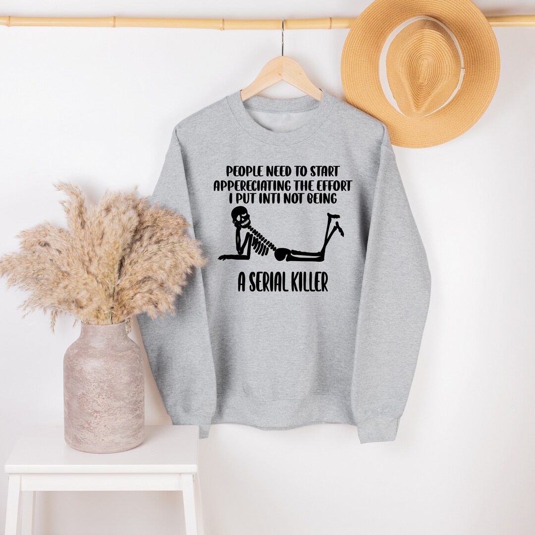 Serial Killer Sweatshirt, Funny Skeleton Shirt, Skeleton Horror ...