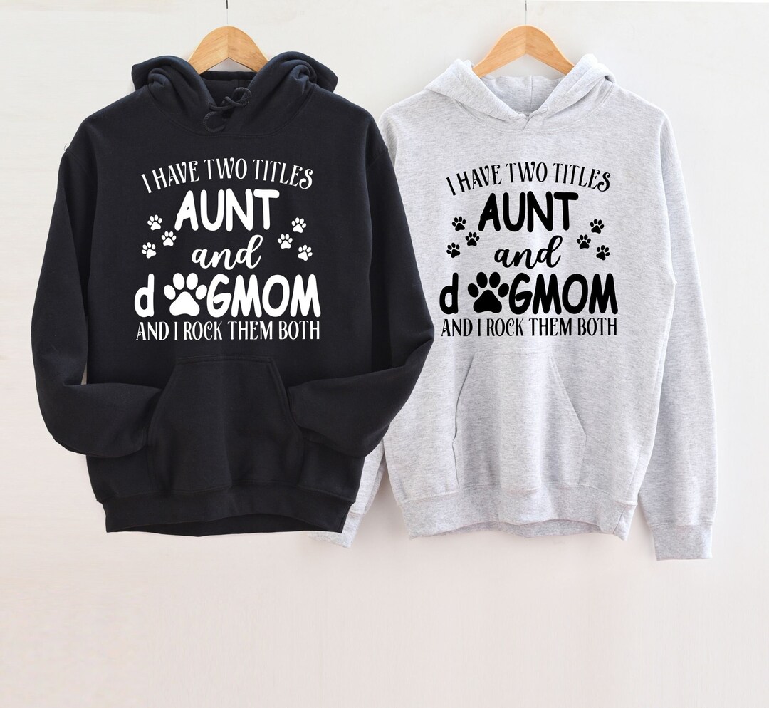 I Have Two Tittles Aunt and Dog Mom Sweatshirt,cute Shirt Gift,dog Mom ...