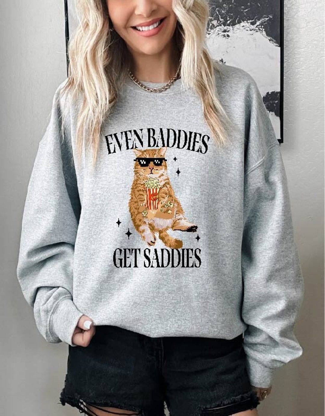 Even Baddies Get Saddies Sweatshirt,cat Shirt,cat Mom Shirt,cat Dad ...