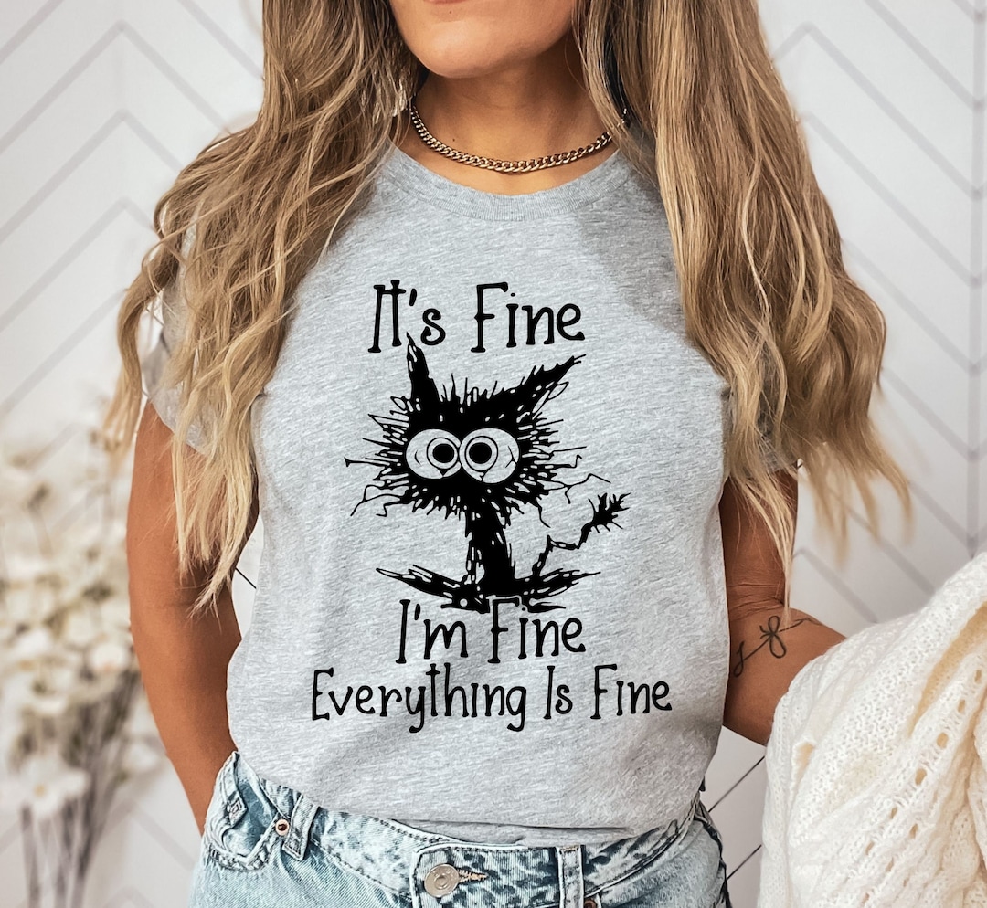 Its Fine Im Fine Everything is Fine Cat Shirt,funny Cat Motivational ...