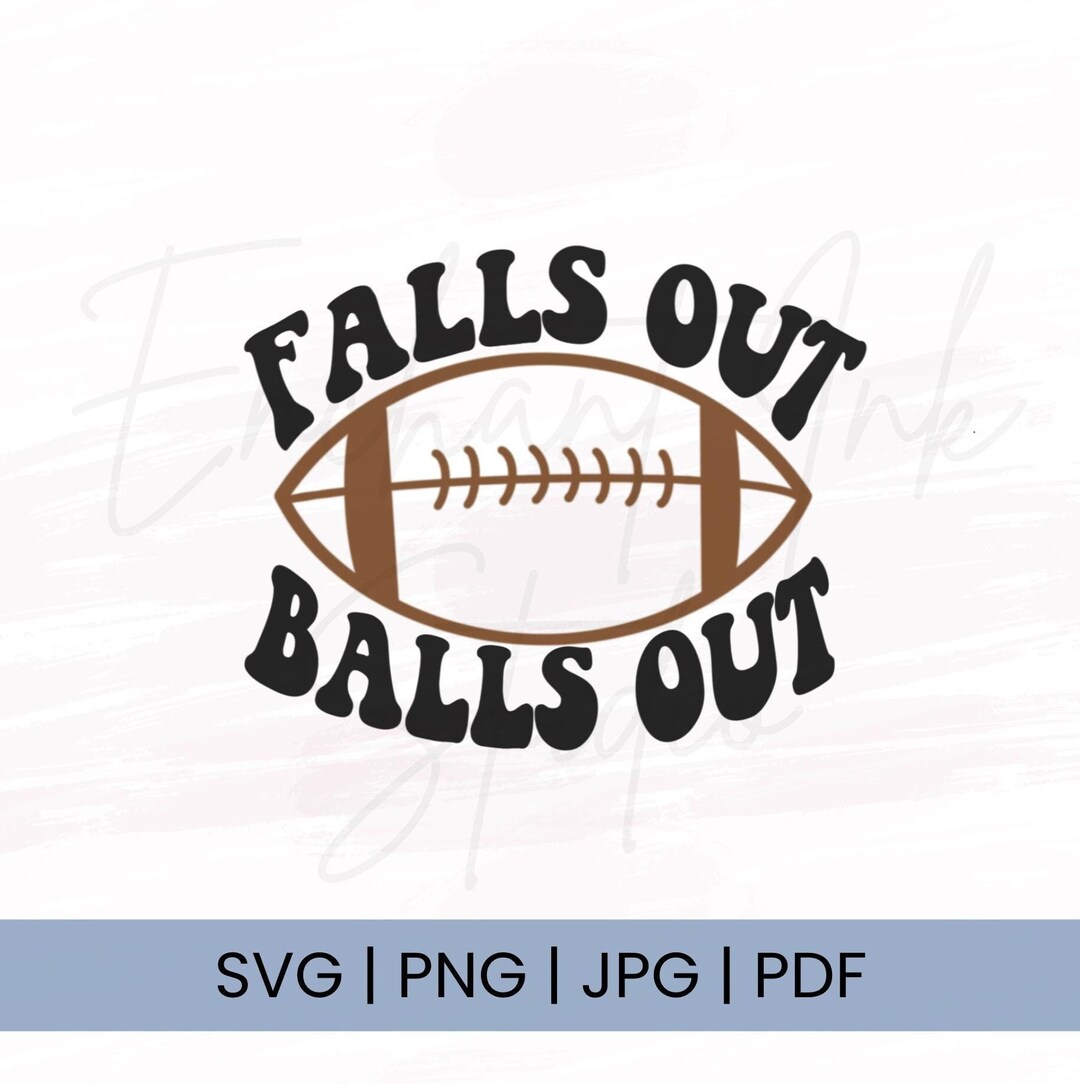Falls Out Balls Out Svg Png Pdf Jpg | Football Svg | Fall Svg | Sports ...