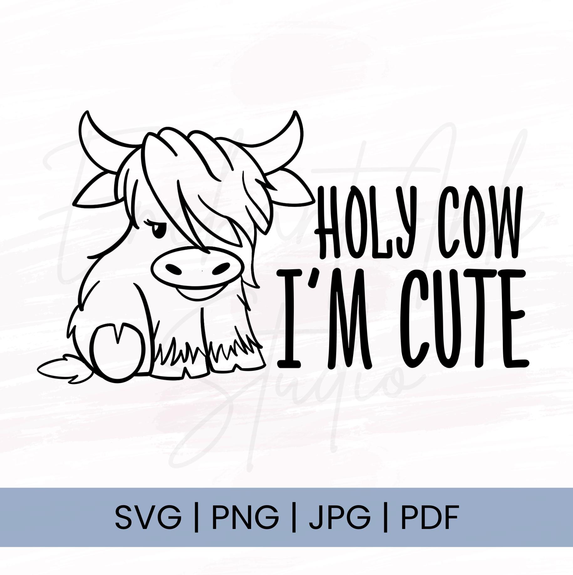 Holy Cow Im Cute Svg Png Pdf Jpg | Baby Cow Svg | Newborn Svg | Baby ...