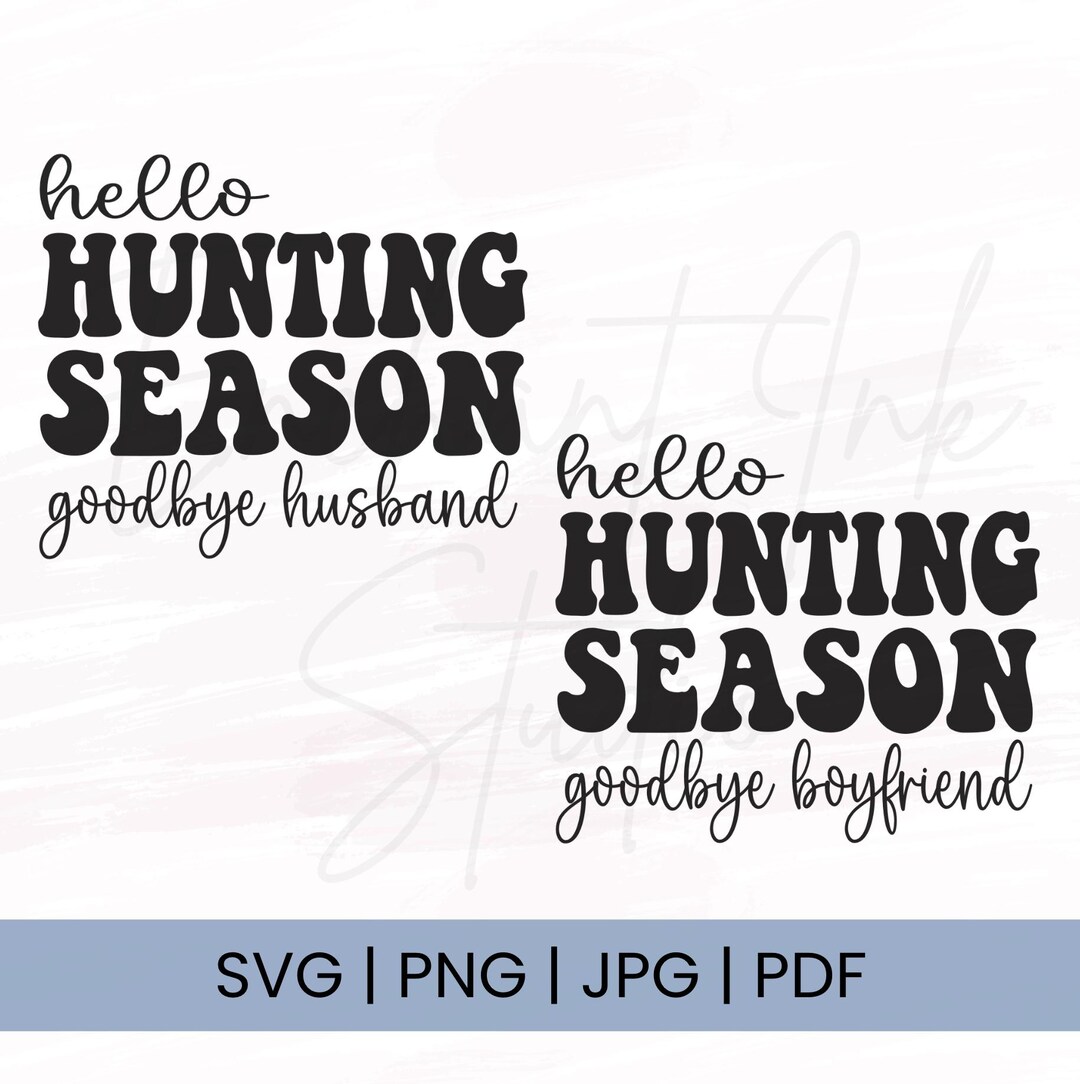 Hello Hunting Season Goodbye Husband Svg | Goodbye Boyfriend Svg ...