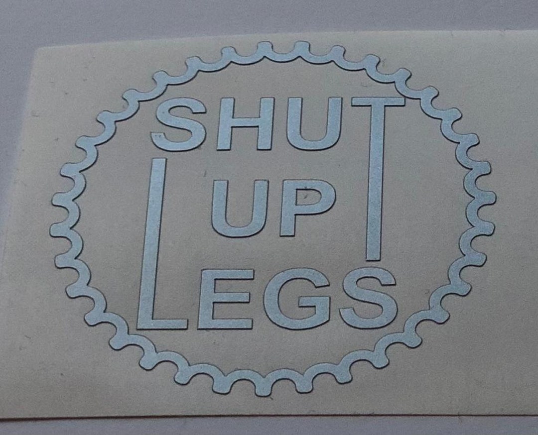 2X SHUT UP LEGS Stickers Decals 50mm Vinyl Frame Bicycle Mtb Road Bike ...