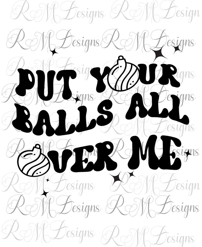 Put Your Balls All Over Me SVG Cricut Christmas PNG Funny - Etsy