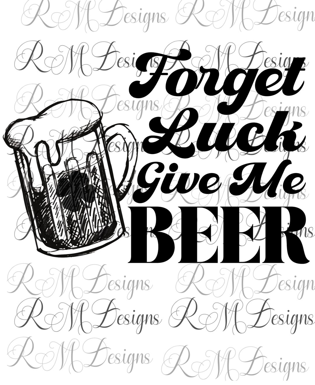 Forget Luck Give Me Beer Png Instant Download File St - Etsy