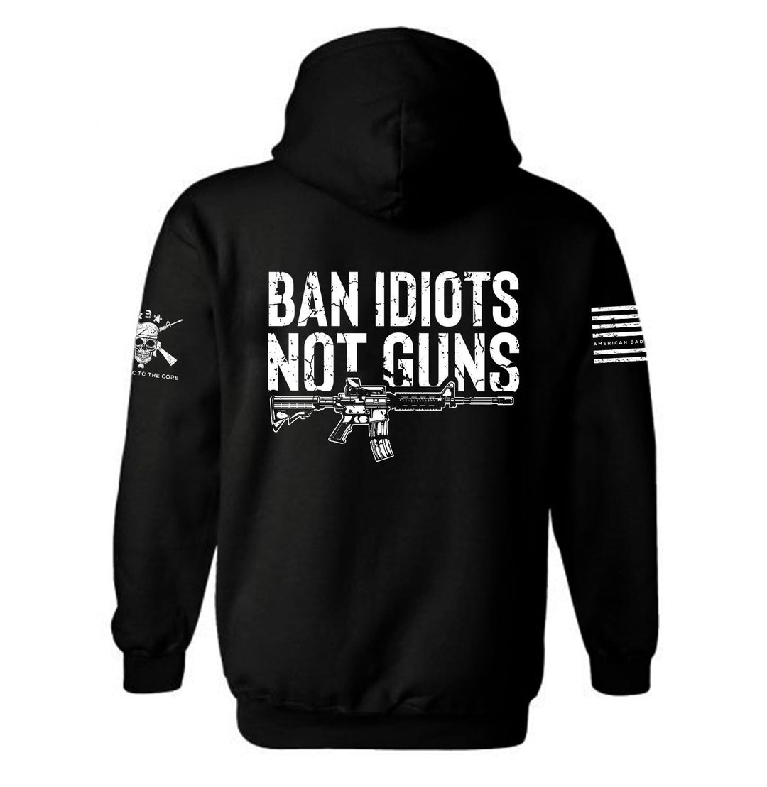 Ban Idiots Not Guns Hoodie AR Rifle Pro Gun Lover Hoodie 2nd Amendment ...