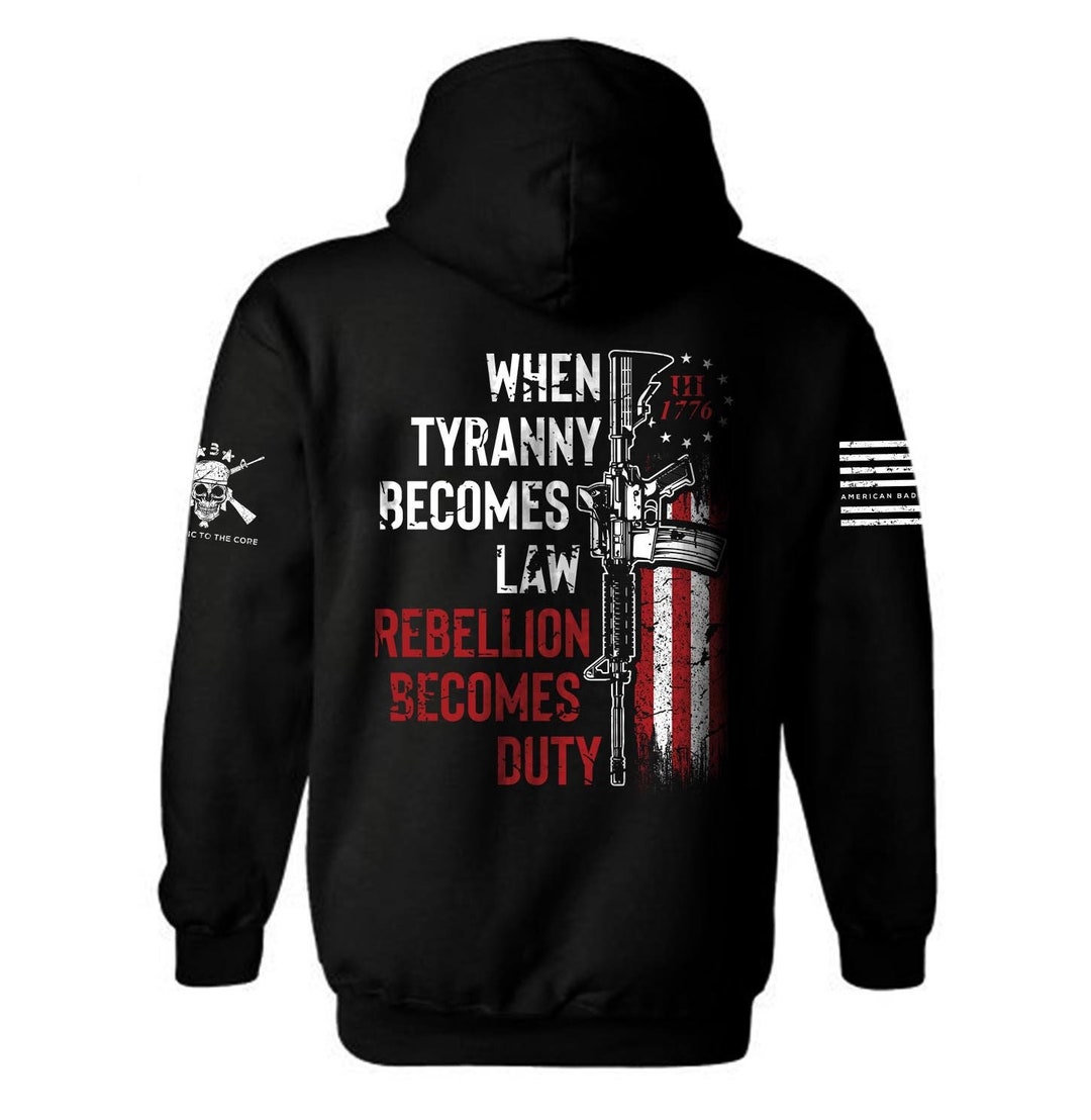 When Tyranny Becomes Law Rebellion Becomes Duty Hoodie | Parotitic ...