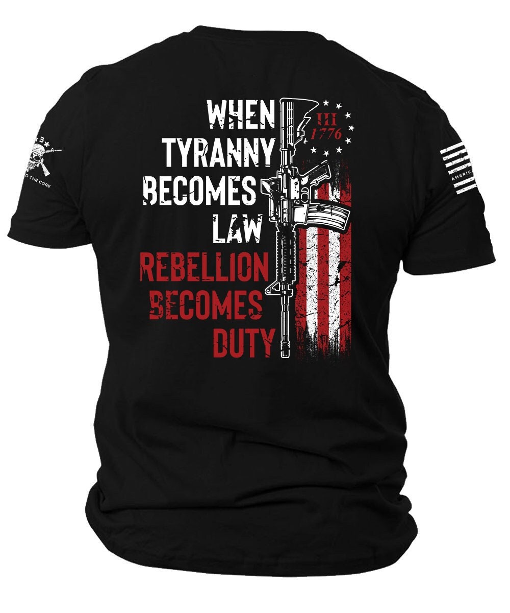 When Tyranny Becomes Law Rebellion T-shirt | Patriotic American Flag ...