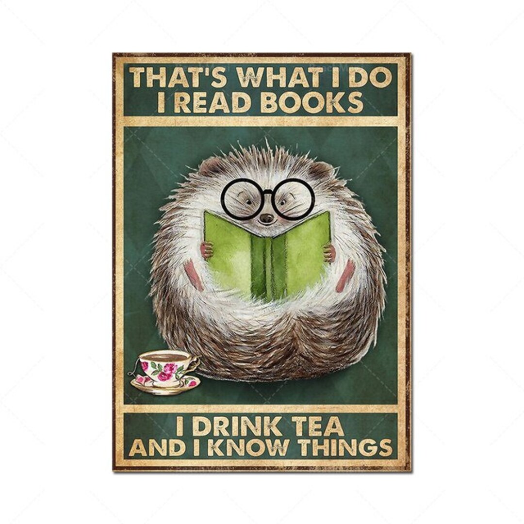 Aluminum Sign - That's What I Do I Read Books I Drink Tea and I Know ...