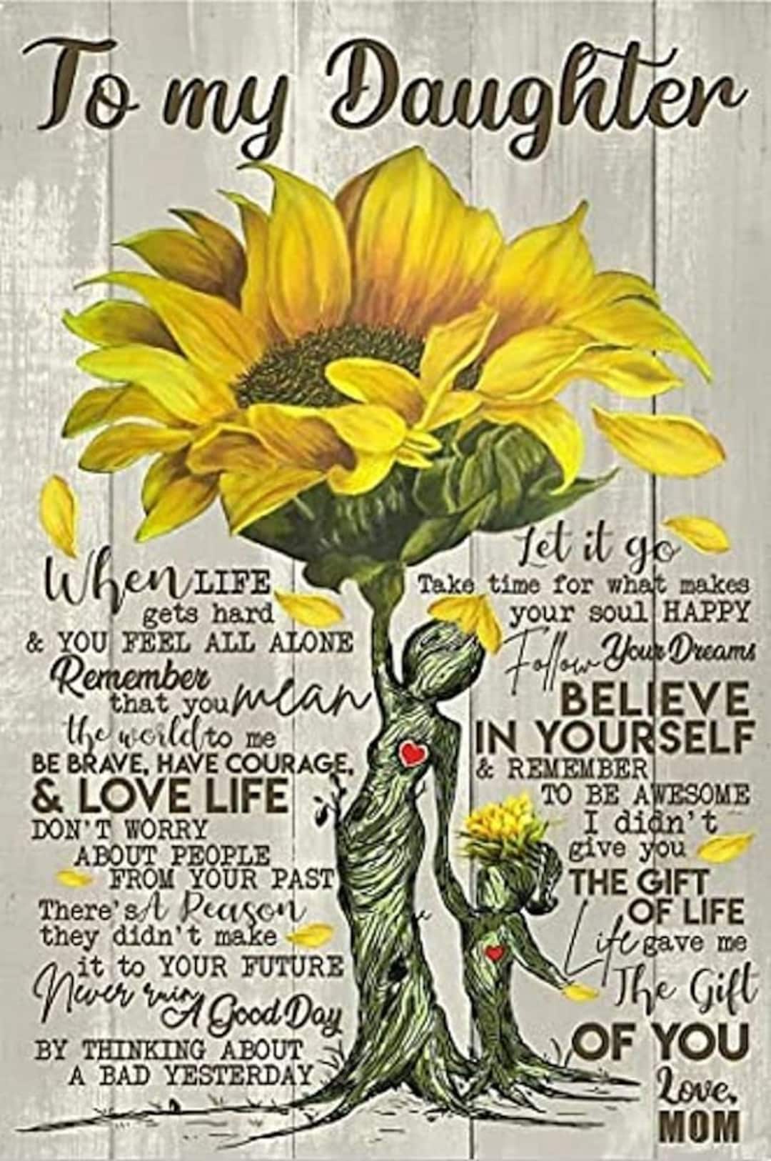 Aluminum Sign Sunflower Poster Art to My Daughter Life Gave Me the Gift ...