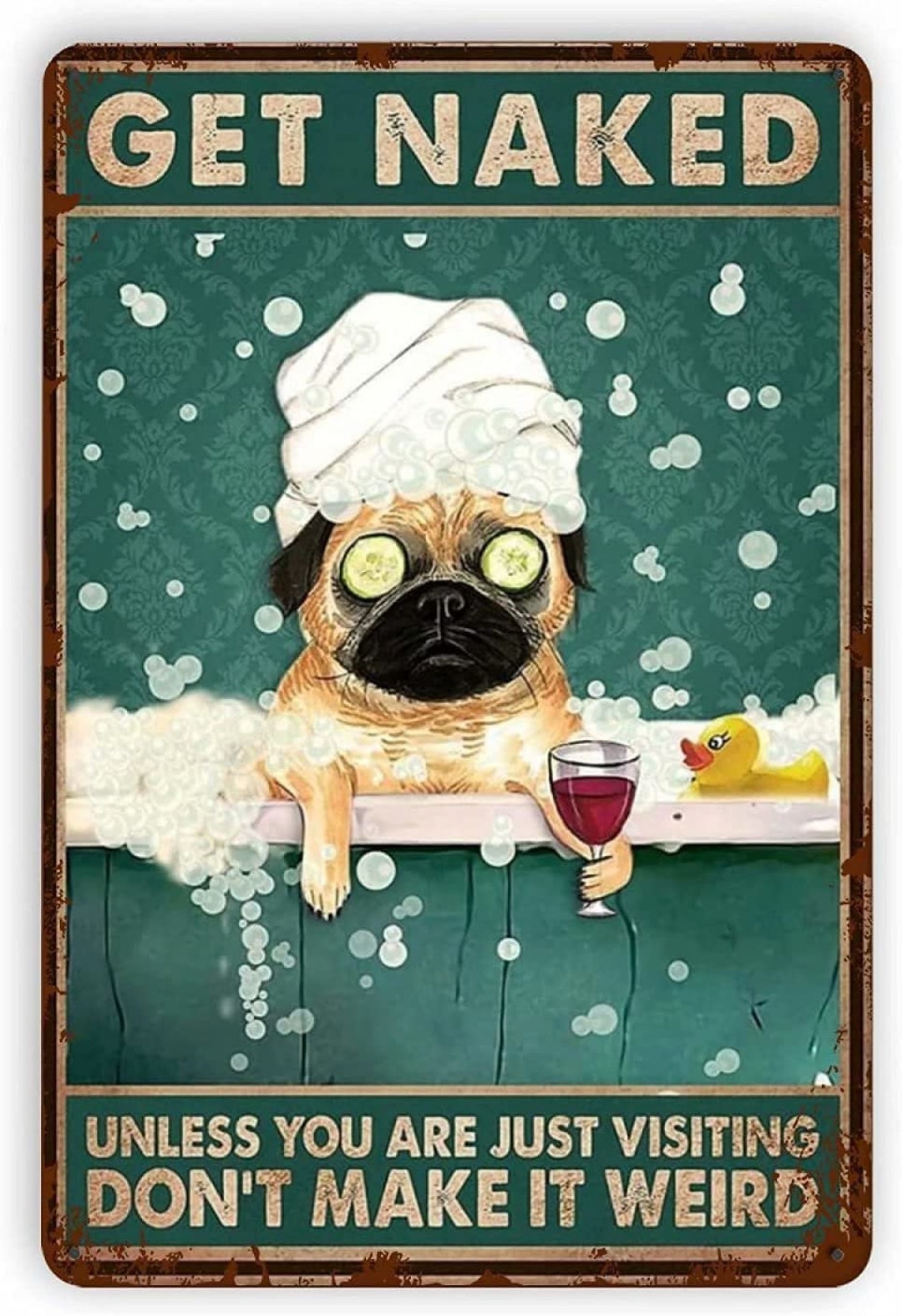 Pug Funny Bathroom Metal Aluminum Sign, Get Naked Unless You Are Just ...