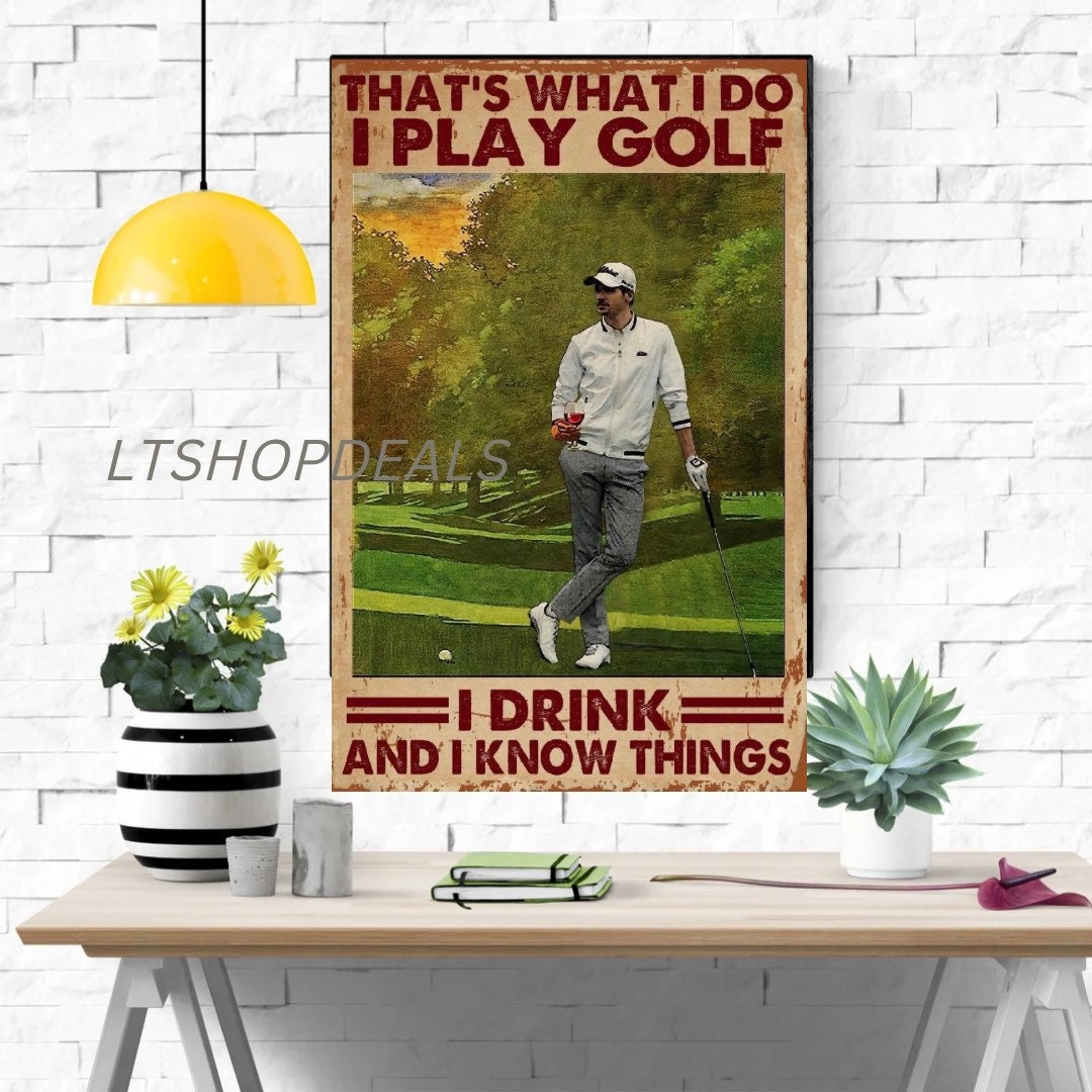 Metal Aluminum Sign - That's What I Do I Play Golf I Drink and I Know ...