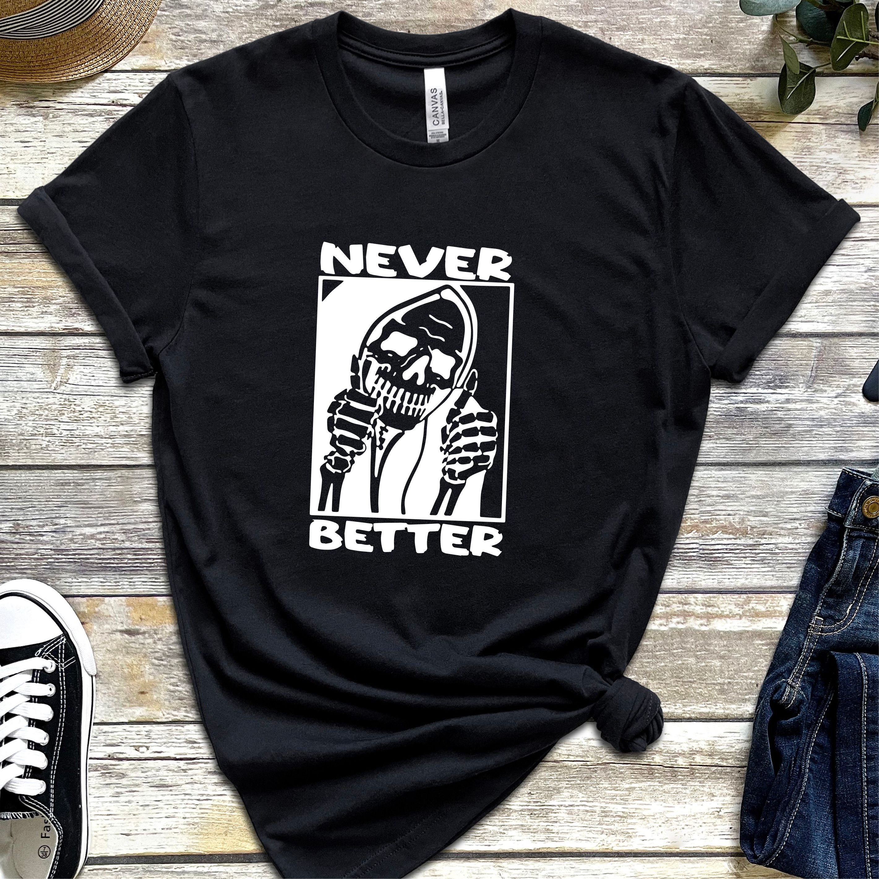 Never Better Skeleton Halloween Shirt, Stay Positive, Skull Shirt sold ...