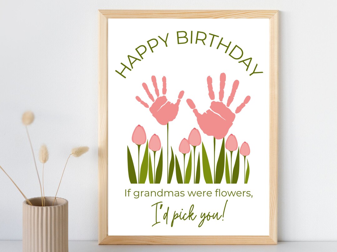 If Grandmas Were Flowers, I'd Pick You Happy Birthday Handprint ...